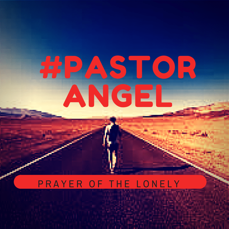 Prayer of the Lonely - Pastor Angel.com